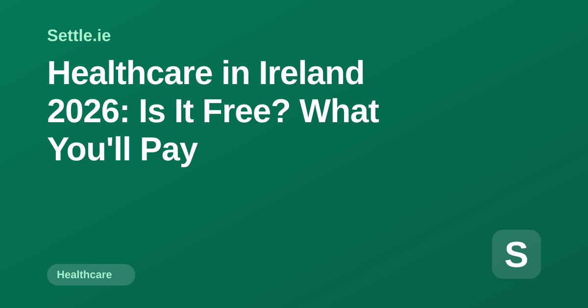 Healthcare in Ireland 2026: Is It Free? What You'll Pay | Settle.ie